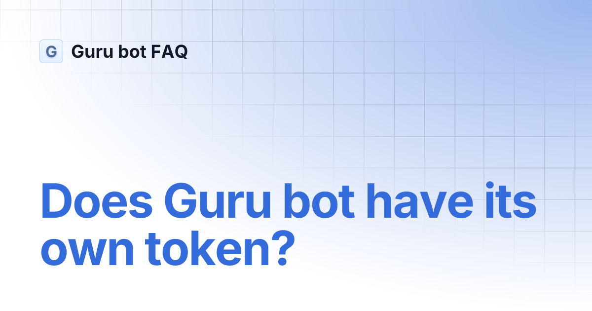 Does Guru bot have its own token? | Guru bot FAQ